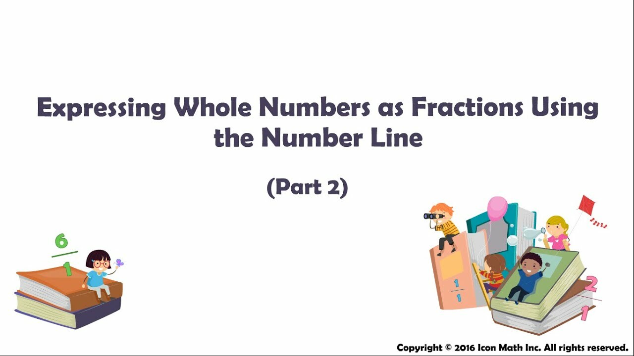 Expressing Whole Numbers as Fractions Using the Number Line (Part 2 ... Expressing Whole Numbers as Fractions Using the Number Line (Part 2 ...